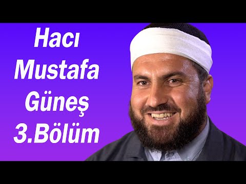 TORUNU AHMET GÜNEŞ HOCA EFENDİ DİLİNDEN ÇARPINLI HACI MUSTAFA GÜNEŞ 3. BÖLÜM