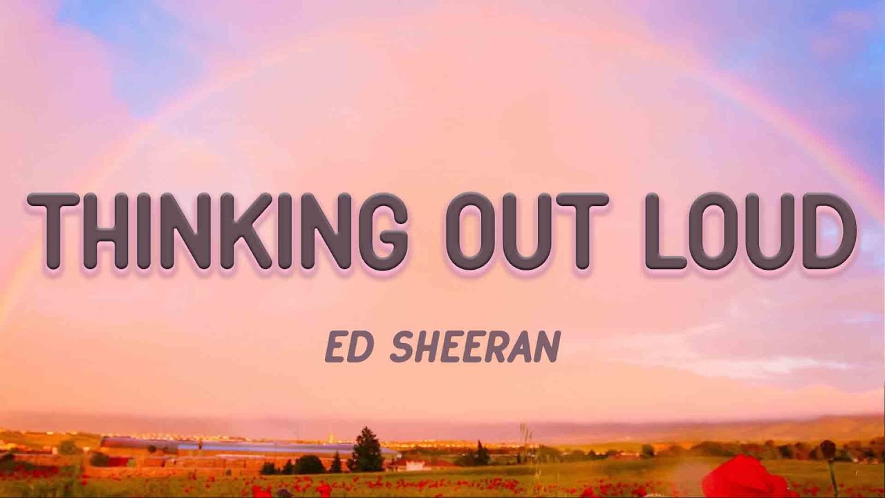 Ed Sheeran - Thinking out Loud (Lyrics) - YouTube