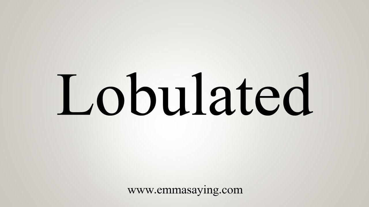 How To Say Lobulated - YouTube