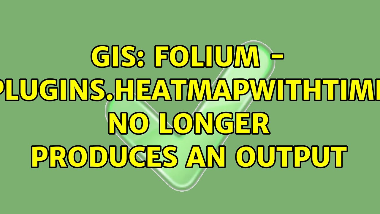GIS: Folium - plugins.HeatMapWithTime no longer produces an output ...