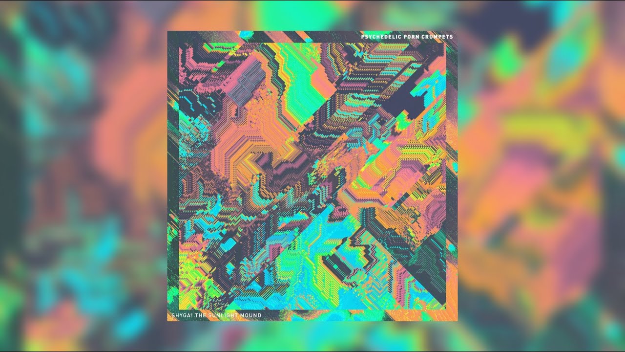 Psychedelic Porn Crumpets - SHYGA! The Sunlight Mound [Full Album] 2021 ...