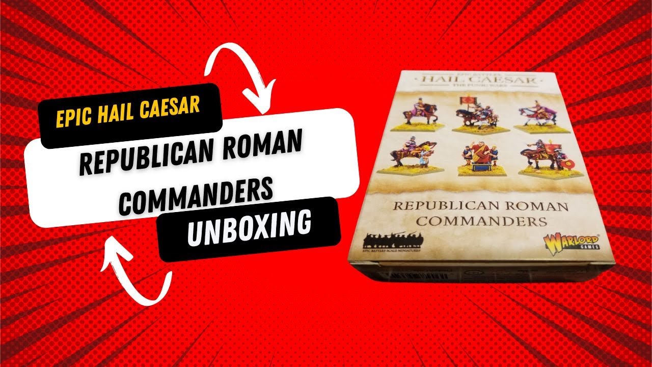 Epic Hail Caesar - Republican Roman Commanders Unboxing - YouTube