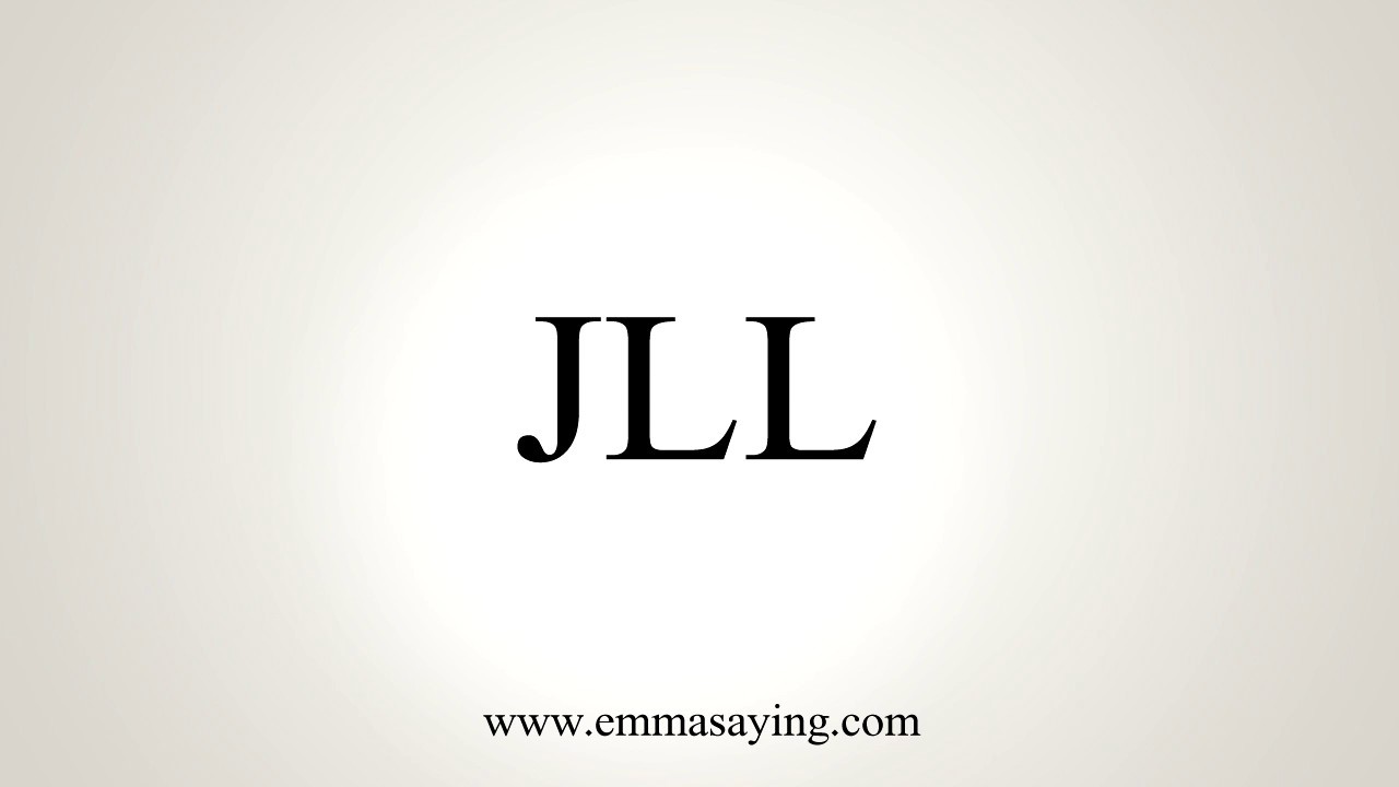 How to Pronounce JLL - YouTube