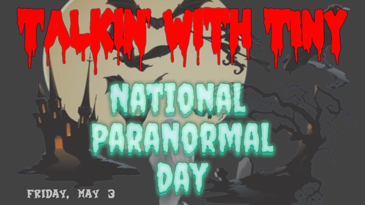 Talkin' With TINY & Bass Man! National Paranormal Day. Friday 5-3-24 ...