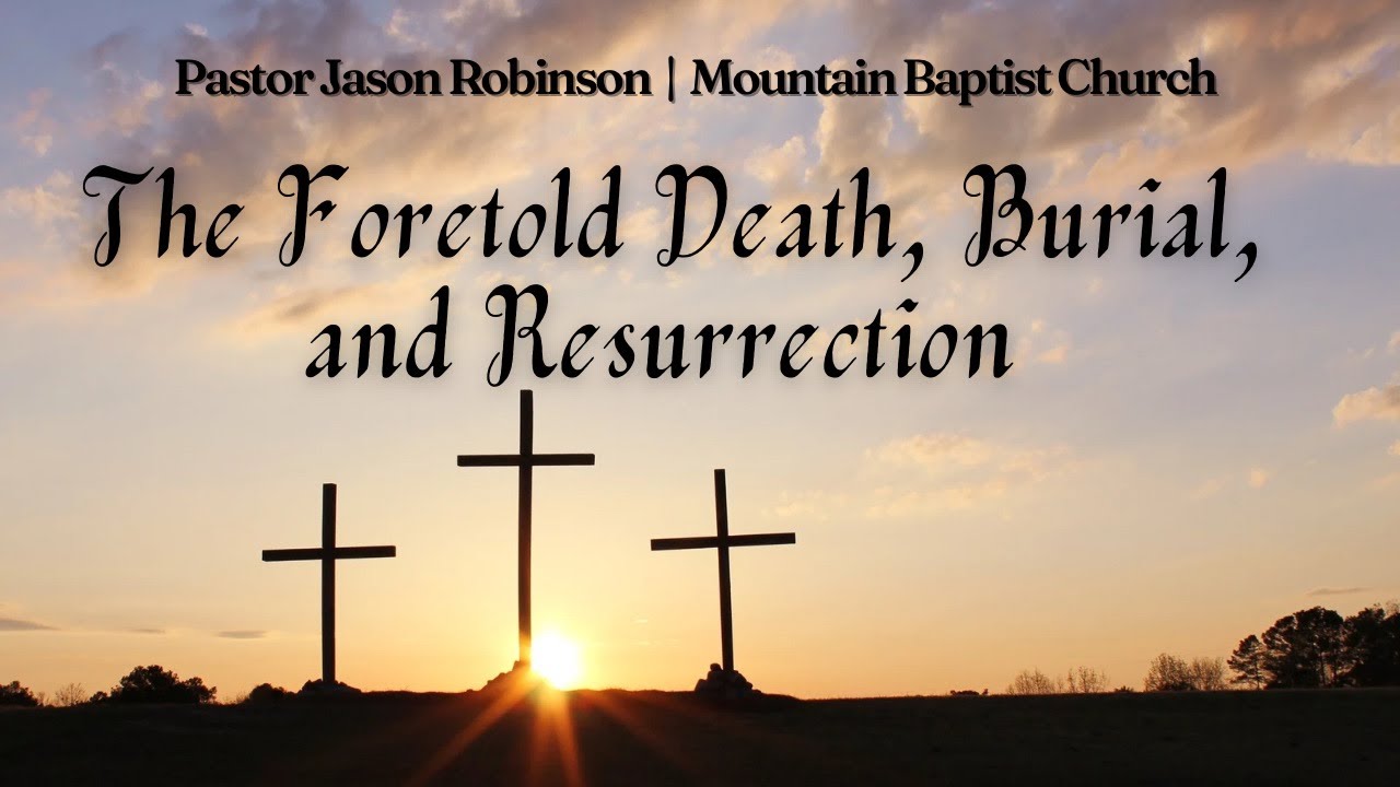 "The Foretold Death, Burial and Resurrection" | Pastor Jason Robinson ...