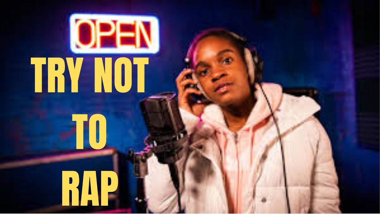 TRY NOT TO RAP (LITTERALLY IMPOSSIBLE) - YouTube