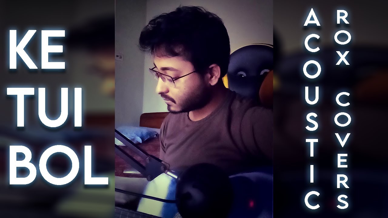 Ke tui bol - A Casual Acoustic Cover (Rox Covers) - YouTube