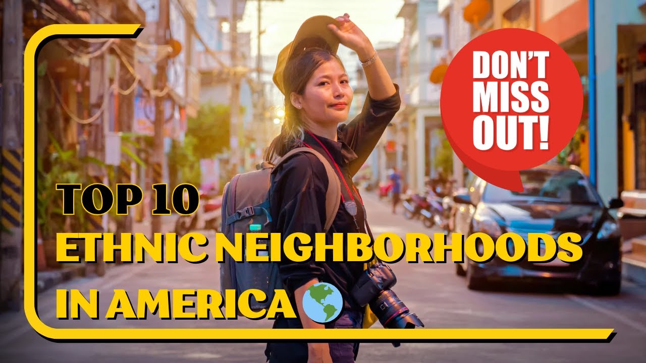 United States Cultural Journey: Exploring Ethnic Neighborhoods | Top 10 ...
