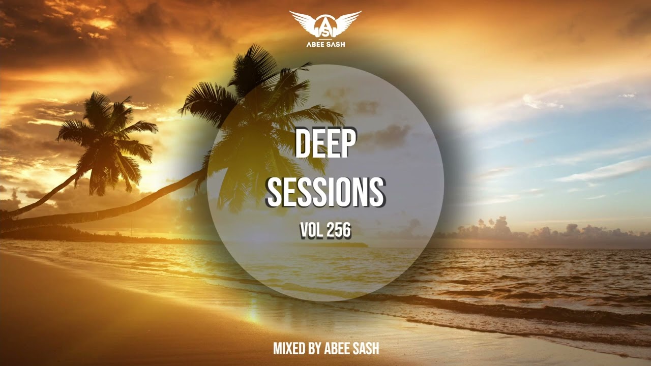 Deep Sessions - Vol 256 ★ Mixed By Abee Sash - YouTube