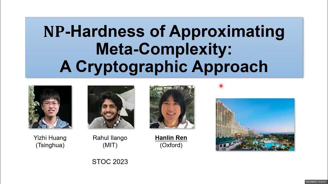 STOC 2023 - Session 7A - NP-Hardness of Approximating Meta- Complexity: A Cryptographic Approach ...