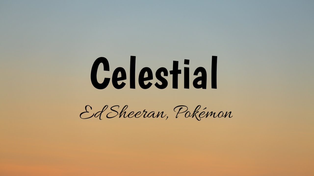 CELESTIAL - Ed Sheeran, Pokémon ( Lirik Lagu - Hits Lyrics ) - YouTube