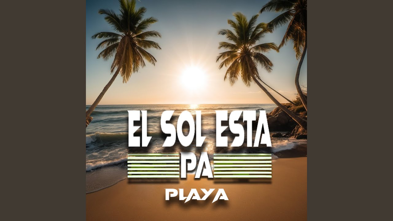 EL SOL ESTA PA PLAYA - YouTube