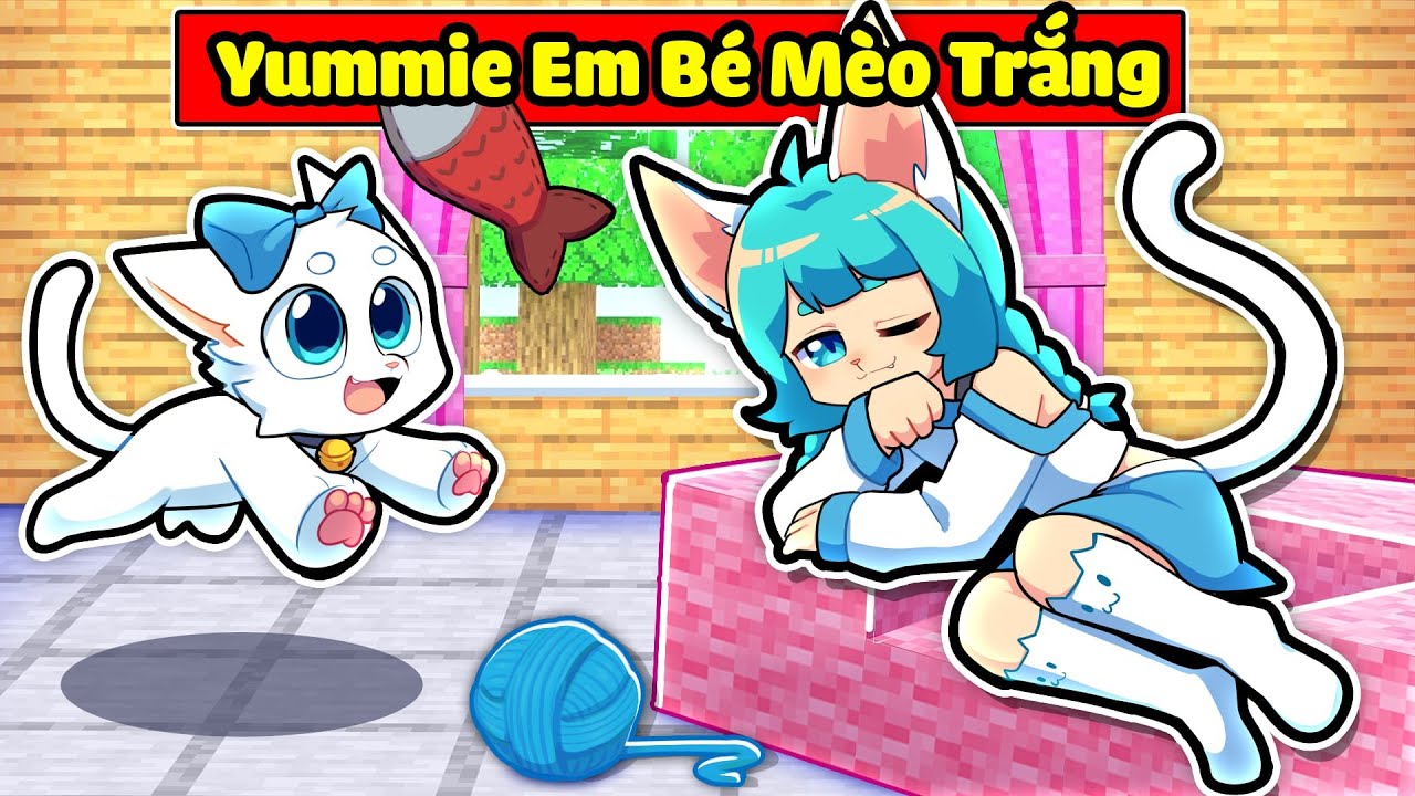 NẾU YUMMIE EM BÉ MÈO TRẮNG CÓ CUỘC SỐNG TRONG MINECRAFT*EM BÉ MÈO ...