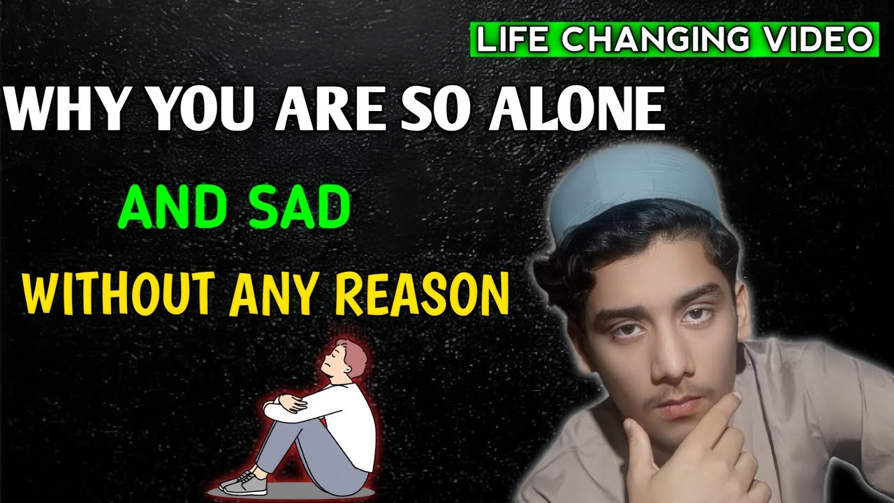 WHY YOU ARE SO ALONE AND SAD WITHOUT ANY REASON | SAD | ALONE | LIFE ...