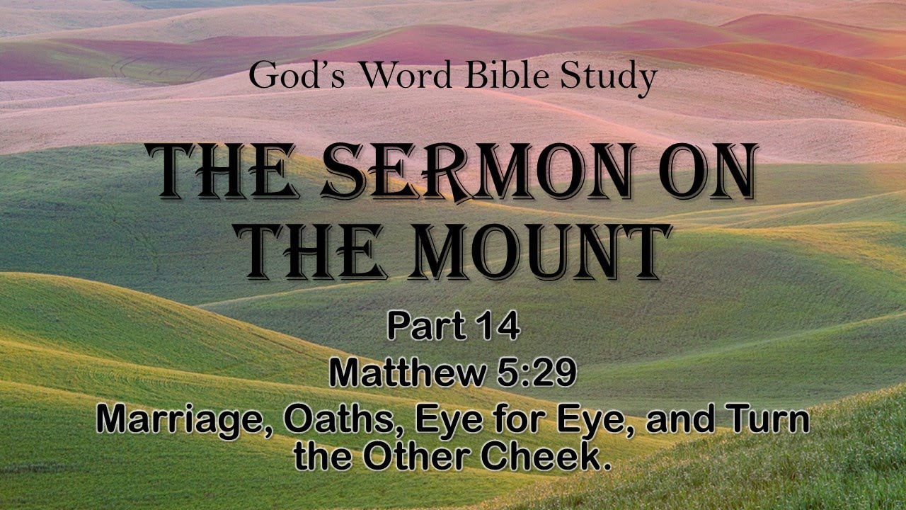 The Sermon on the Mount Part 14 Marriage, Oaths, Eye for Eye, and Turn ...