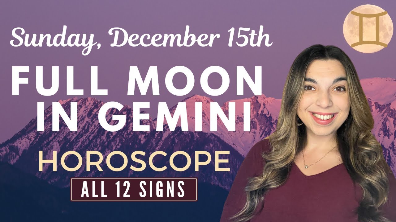 Gemini Full Moon ♊️ Horoscope for ALL 12 SIGNS | December 15th, 2024 ...