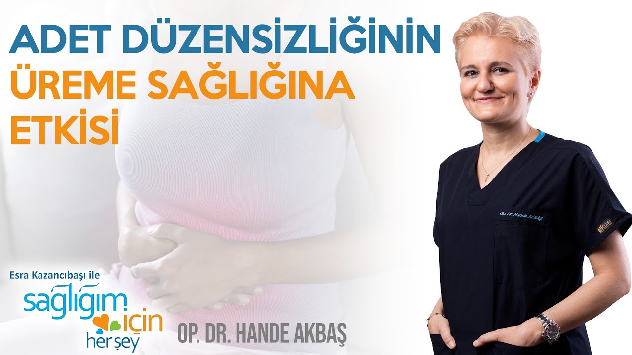 Adet Düzensizliğinin Üreme Sağlığına Etkisi | Op. Dr. Hande Akbaş - YouTube