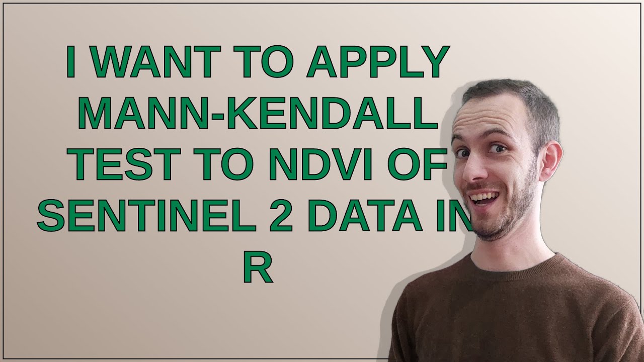 Gis: I want to apply Mann-Kendall test to NDVI of Sentinel 2 data in R ...