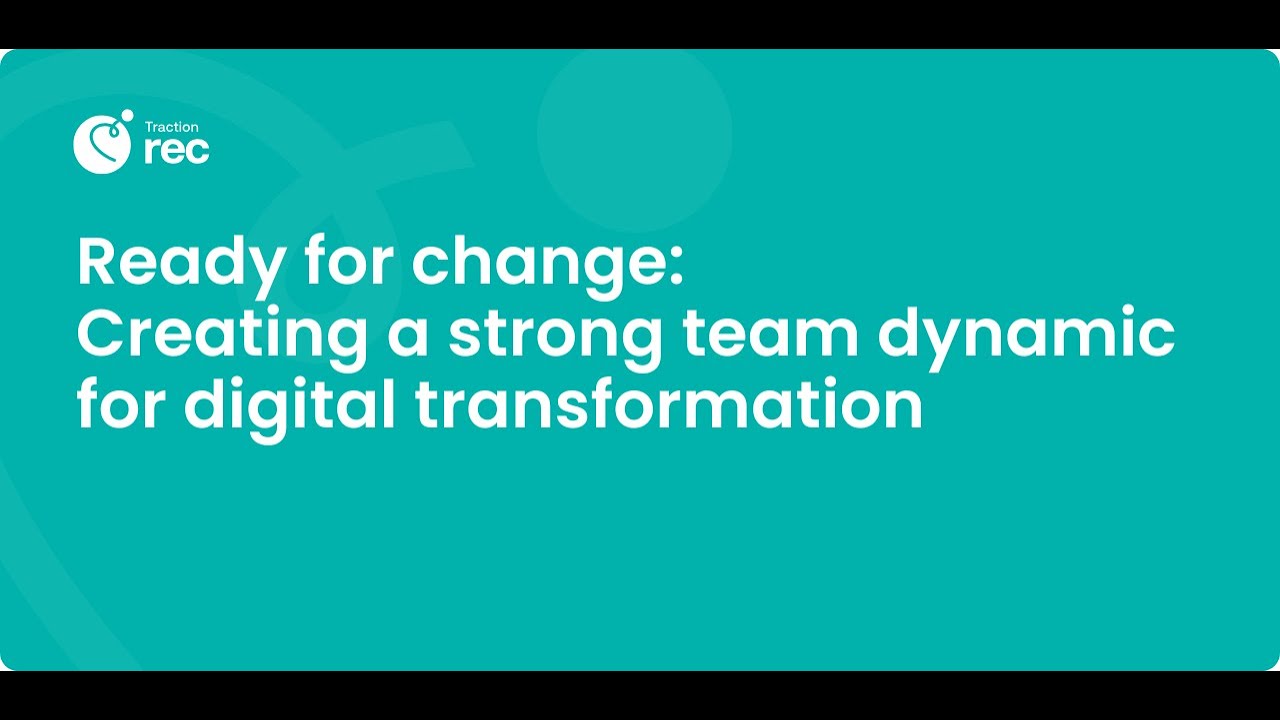 Ready for change: Creating a strong team dynamic for digital ...