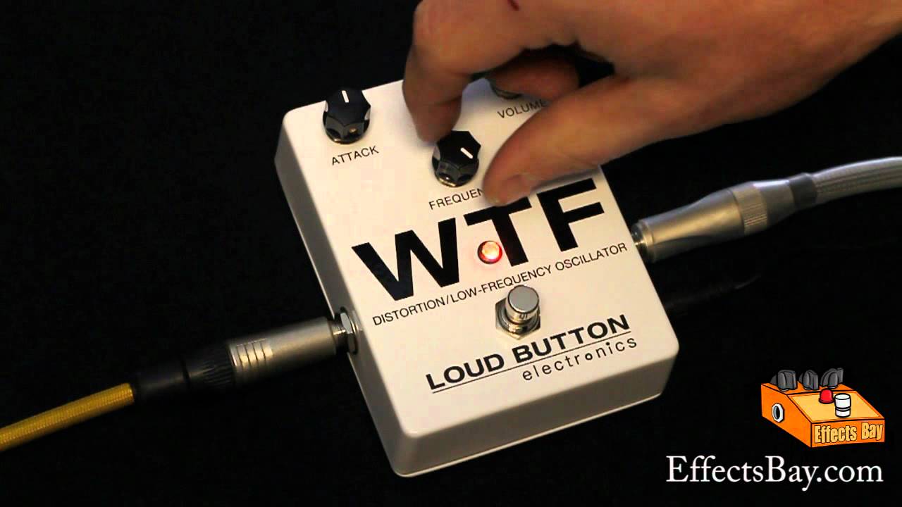 Loud Button Electronics WTF Distortion/Low-Frequency Oscillator Demo ...