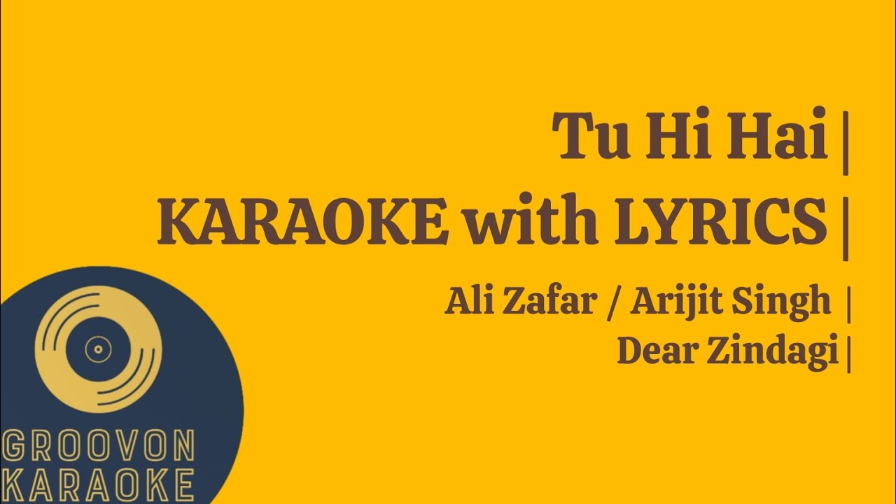 Tu Hi Hai | KARAOKE with LYRICS | Ali Zafar / Arijit Singh | Dear ...