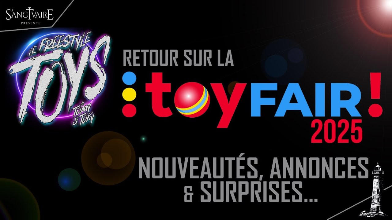 FREESTYLE TOYS (#21) RETOUR SUR LA TOYFAIR 2025 ! Hasbro Mattel ...