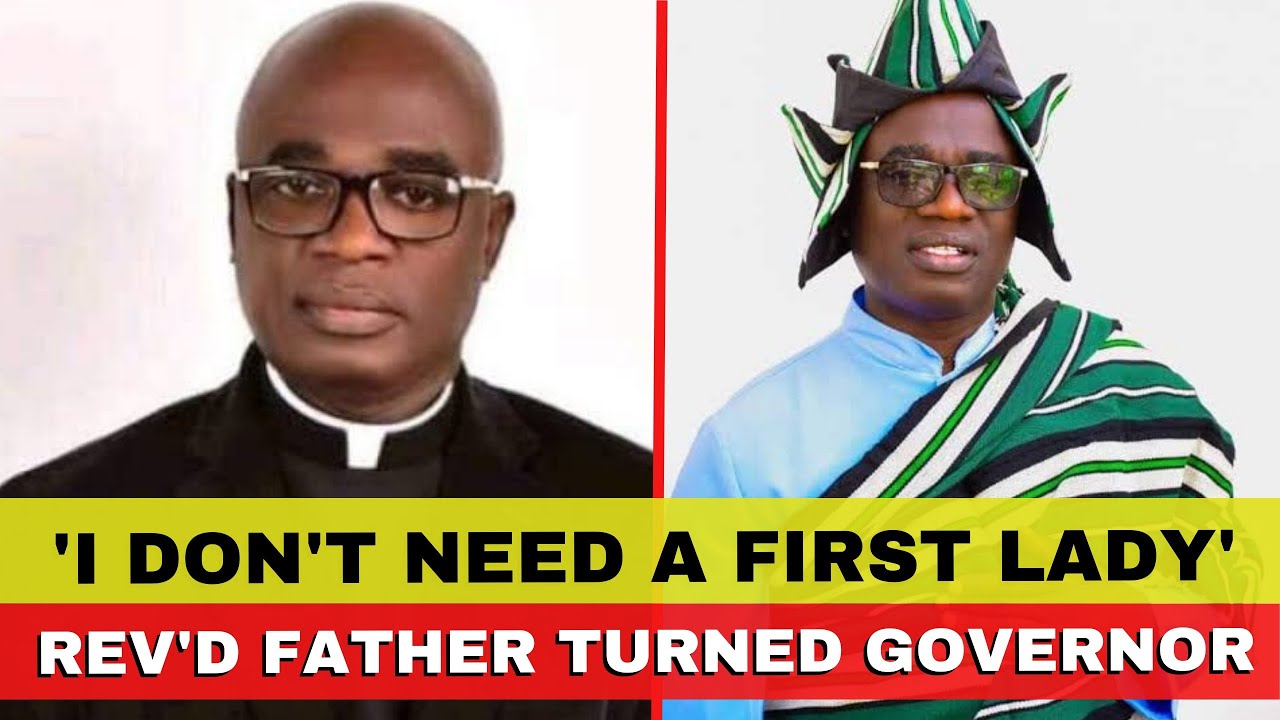 'I Don't Need First Lady' - Reverend Father Turn Governor Shares Plans ...