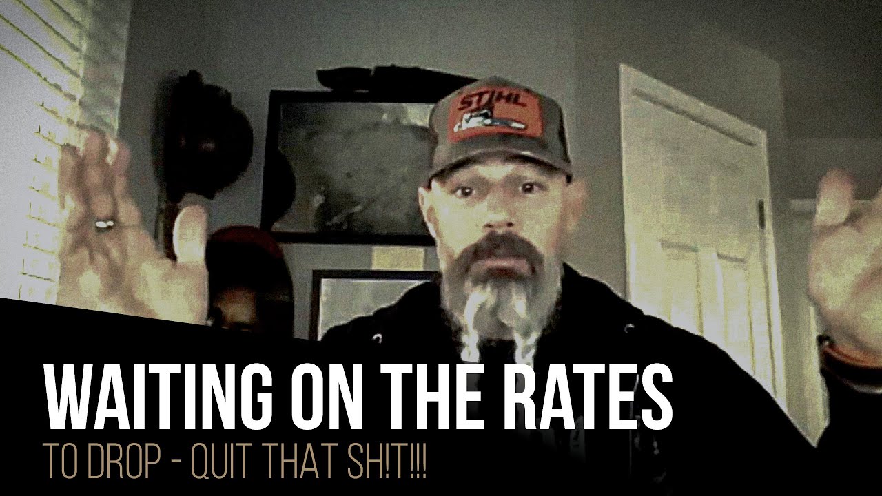 Waiting on the rates to drop - QUIT THAT SH!T!!! - YouTube