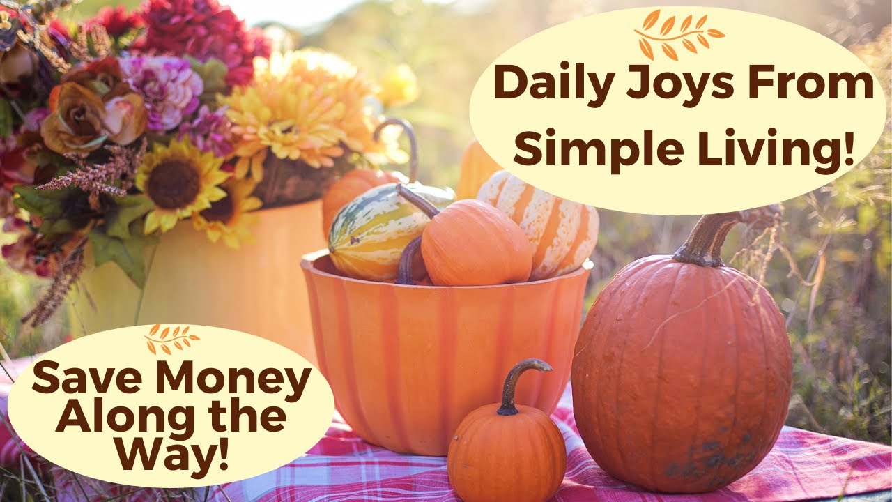 Save Money With Simple Living! Daily Joys! Frugal Living! - YouTube