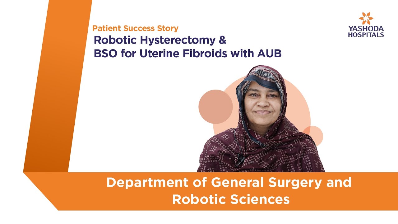 Robotic Hysterectomy & BSO for Uterine Fibroids with AUB | Yashoda ...