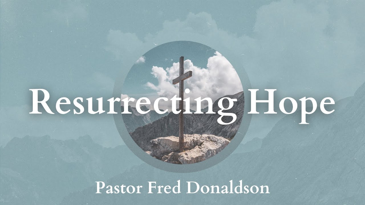 Resurrecting Hope | Pastor Fred Donaldson | Full Sermon - YouTube