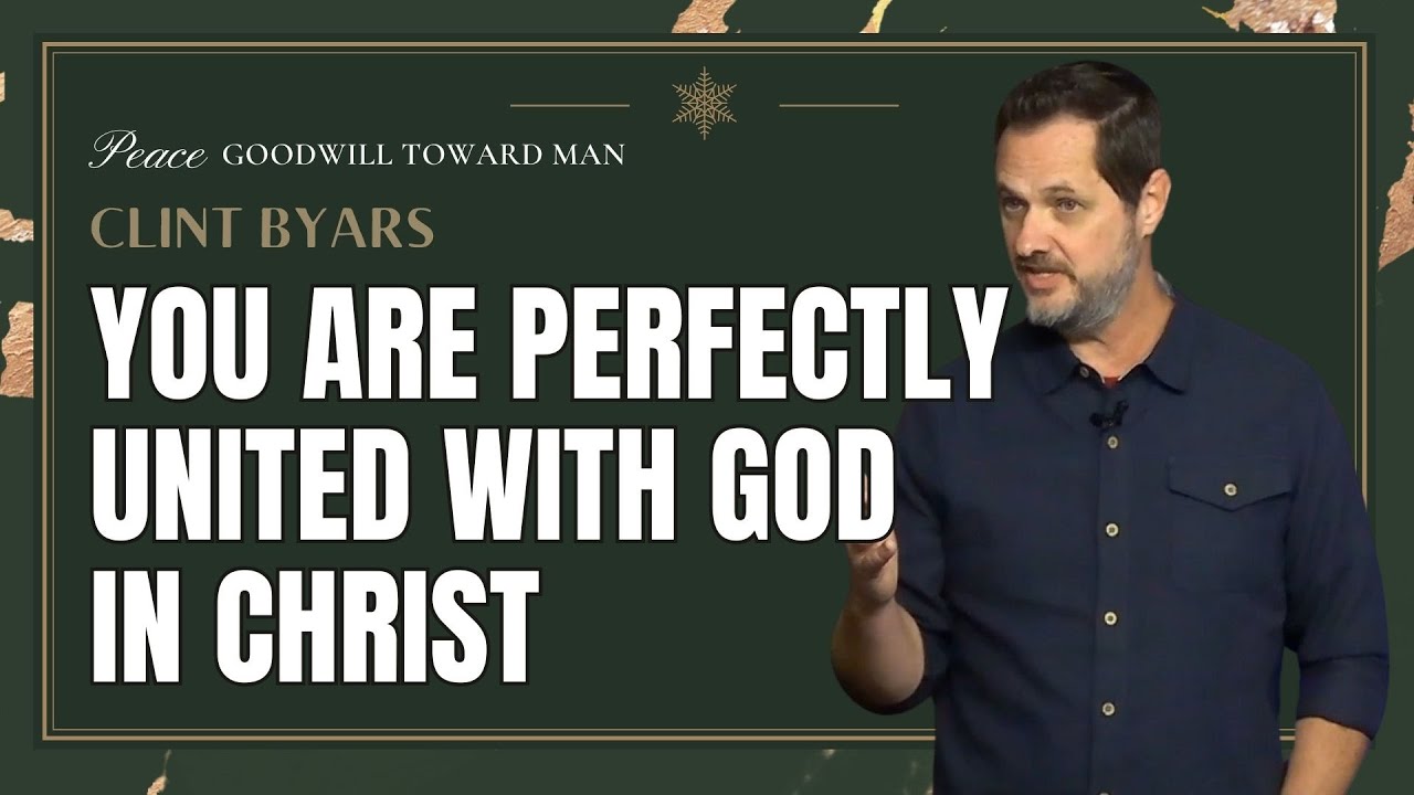 You Are Perfectly United with God in Christ - Clint Byars - YouTube