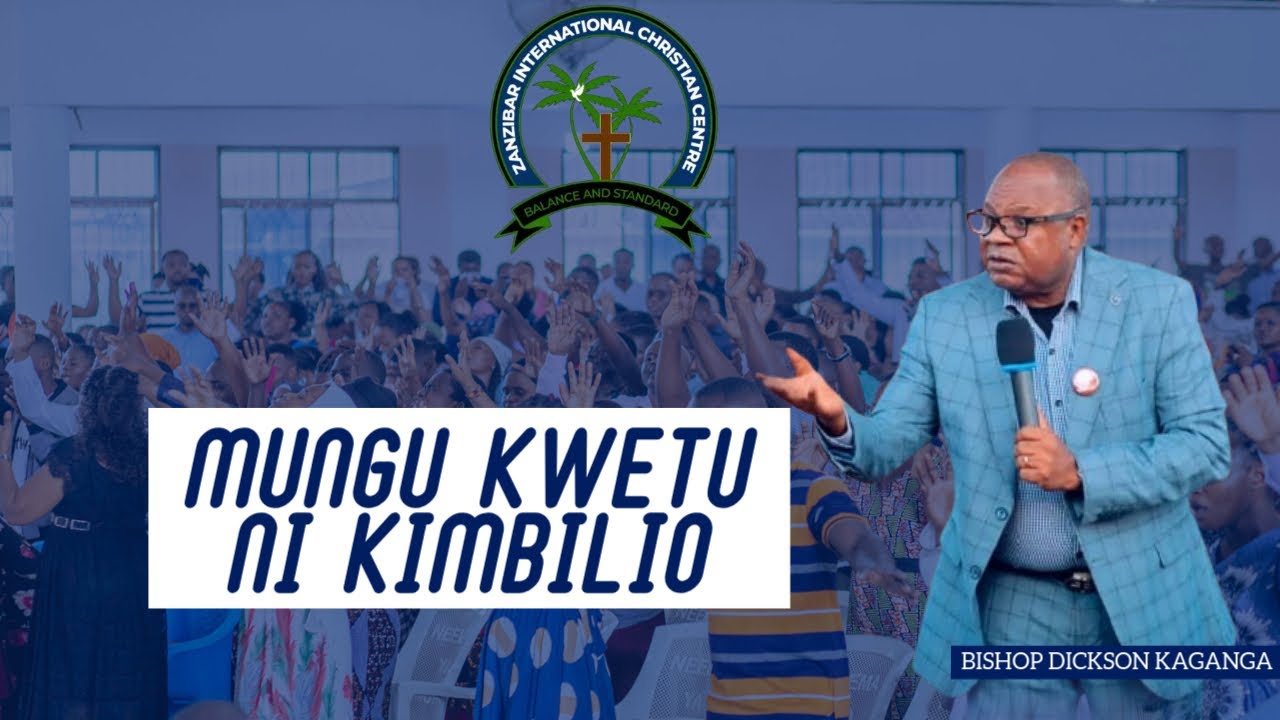MUNGU KWETU NI KIMBILIO// BISHOP DICKSON KAGANGA// ZANZIBAR ...
