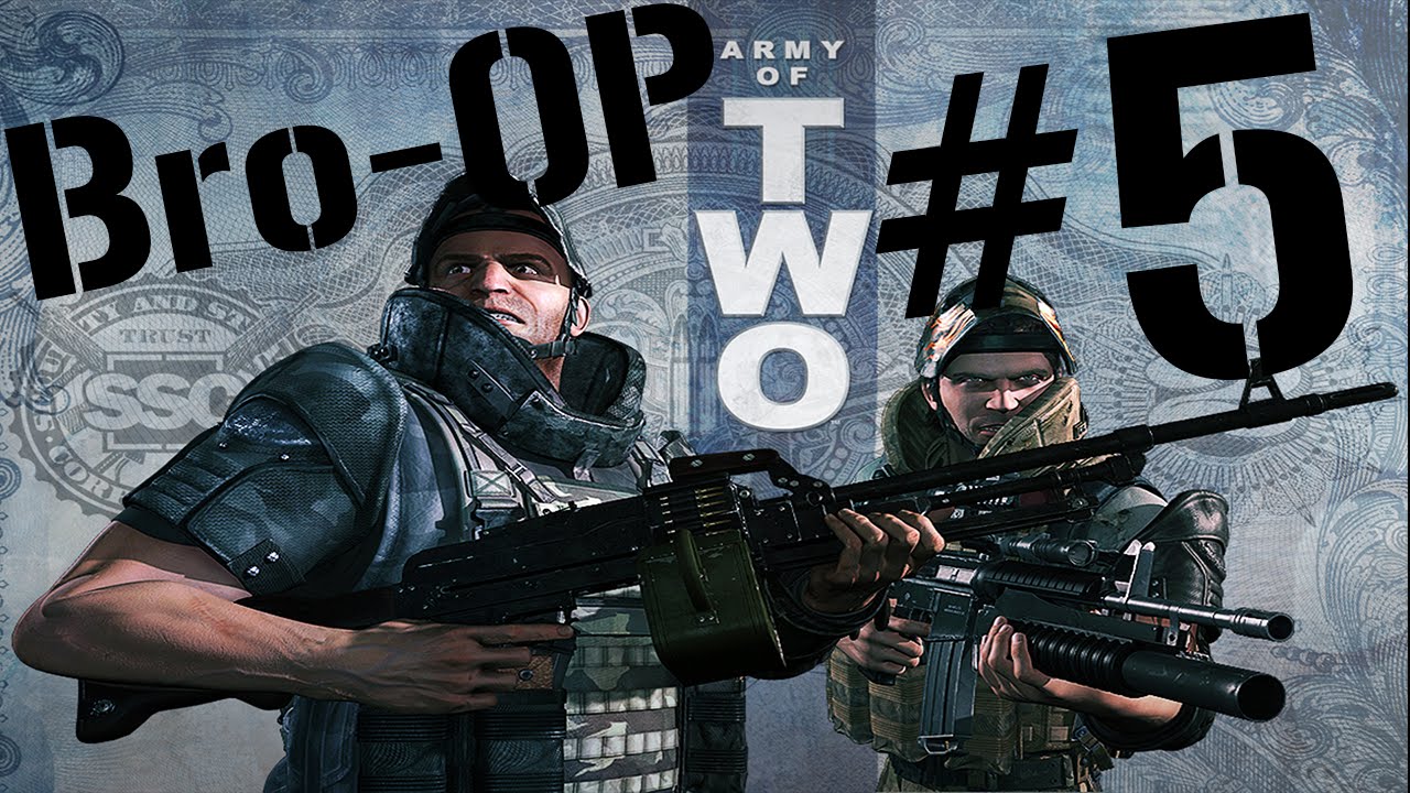 Army of Two Bro-OP Part 5 - YouTube