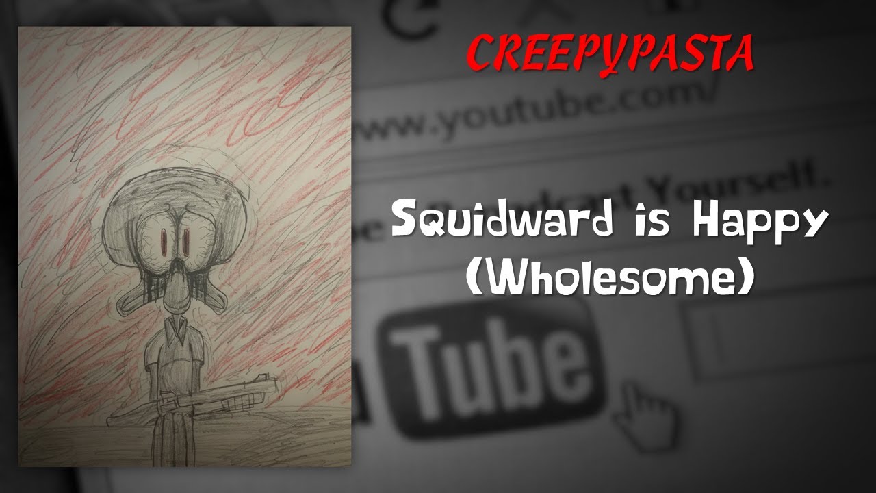 (Creepypasta) SpongeBob: Squidward is Happy (by Alan Moseley) - YouTube