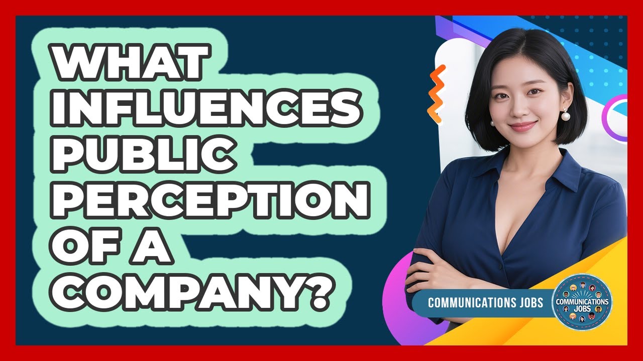 What Influences Public Perception Of A Company? - YouTube