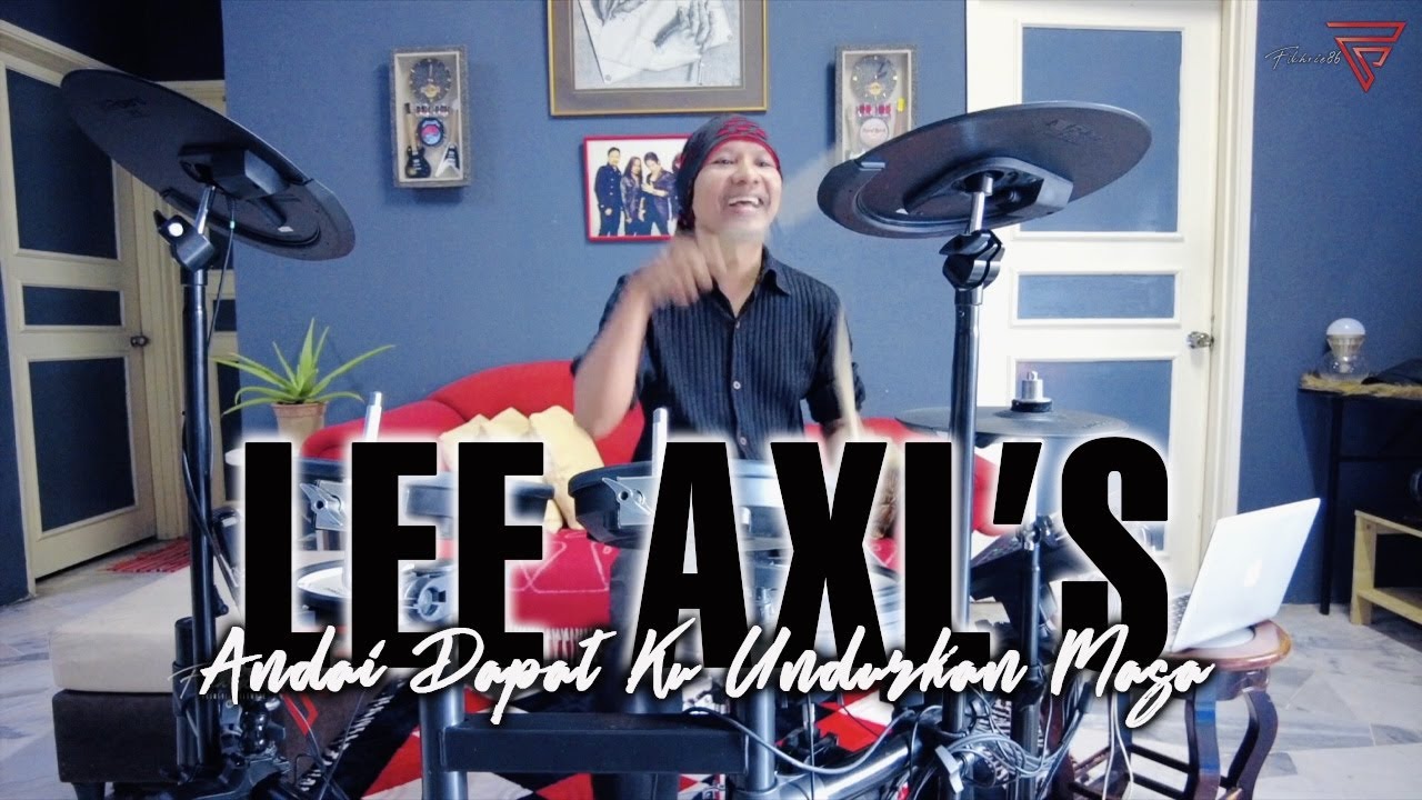 Lee Axl's | Drummer Kumpulan Axl's | Andai Dapat Ku Undurkan Masa ...