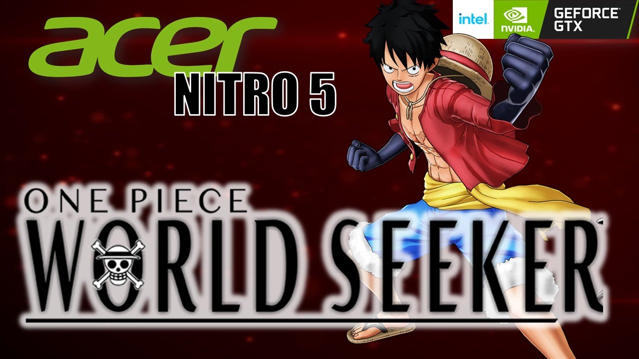 One Piece World Seeker Acer Nitro 5 GTX-1650 i5 9300H 16GB RAM - YouTube