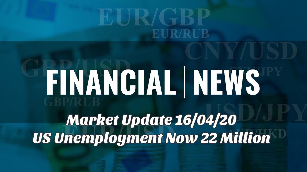 Financial Update 16th April 2020 - US Unemployment Exceeds 22 Million ...