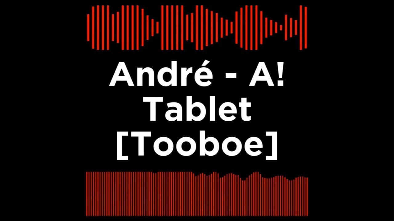 André - A! - Tablet (Letra) [TOOBOE] - YouTube