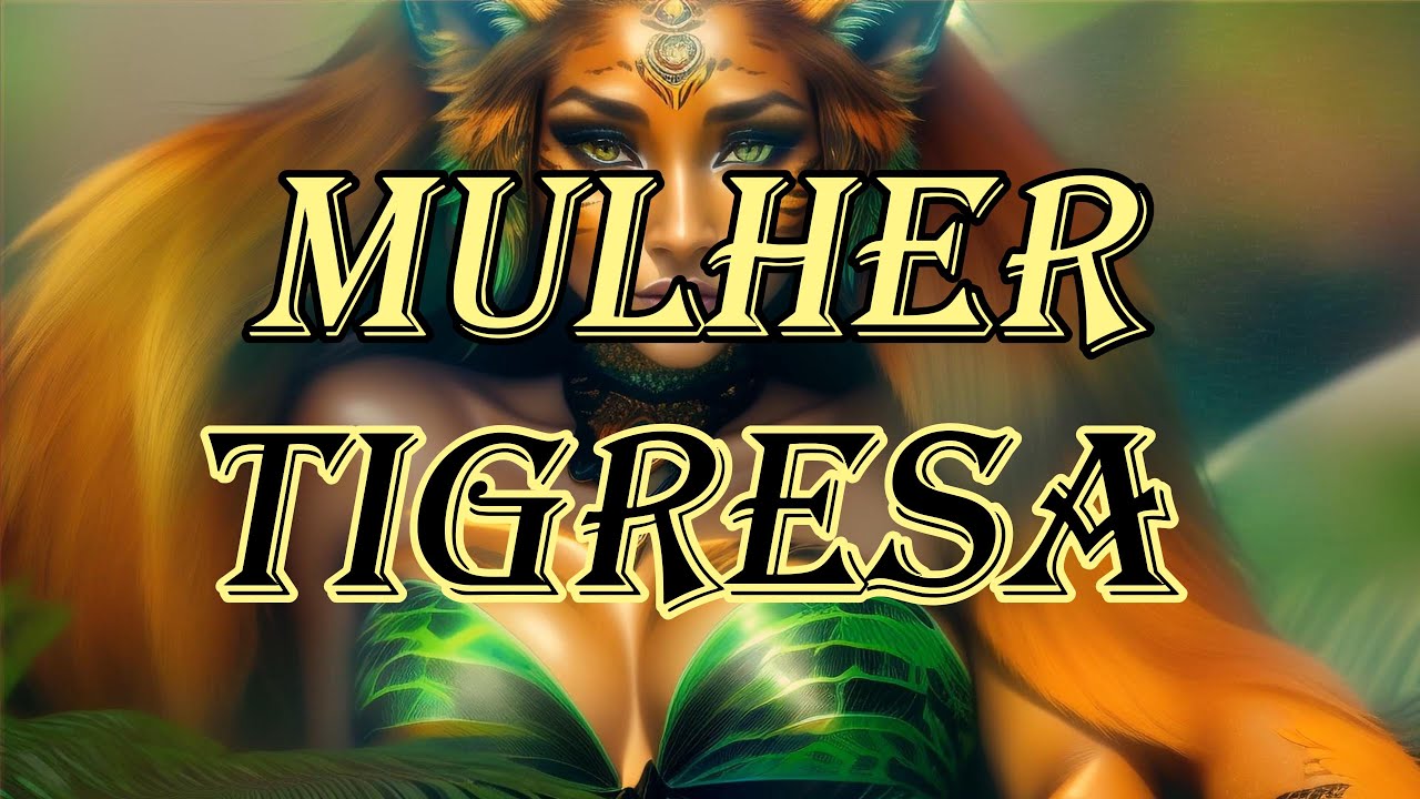 mulher tigresa (arte) - YouTube