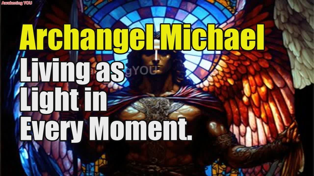 Archangel Michael ~ Living as Light in Every Moment - YouTube