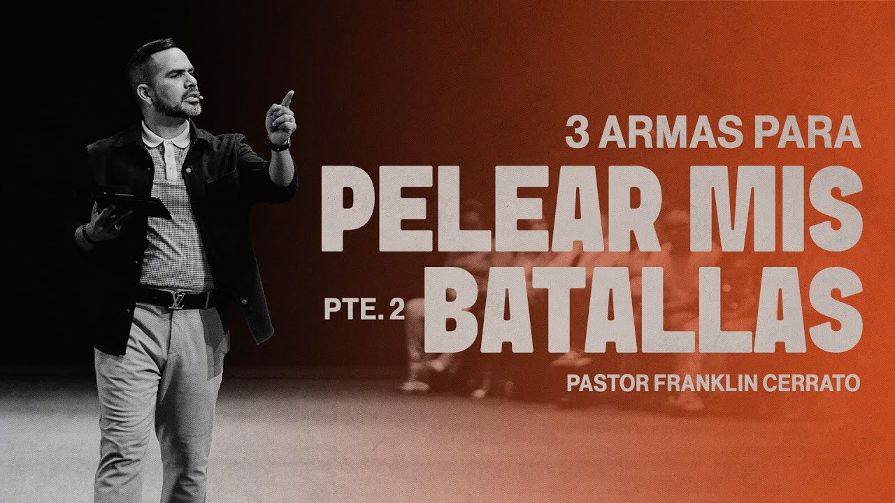 Tres Armas Para Pelear Mis Batallas l 2 Parte I Pastor Franklin Cerrato ...