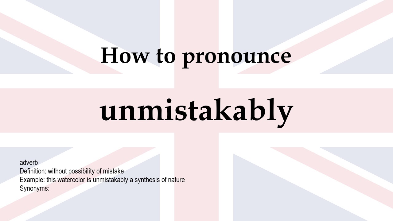 How to pronounce 'unmistakably' + meaning - YouTube