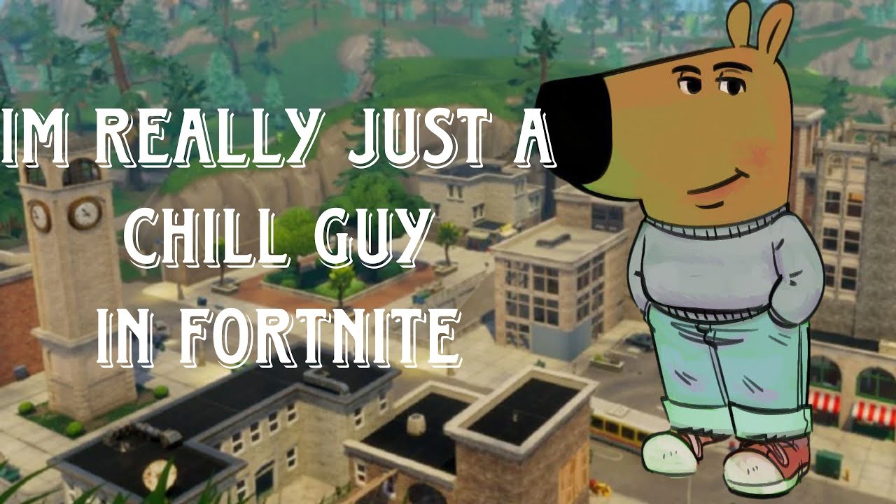 Im Really Just A Chill Guy ;) (EZFN) - YouTube