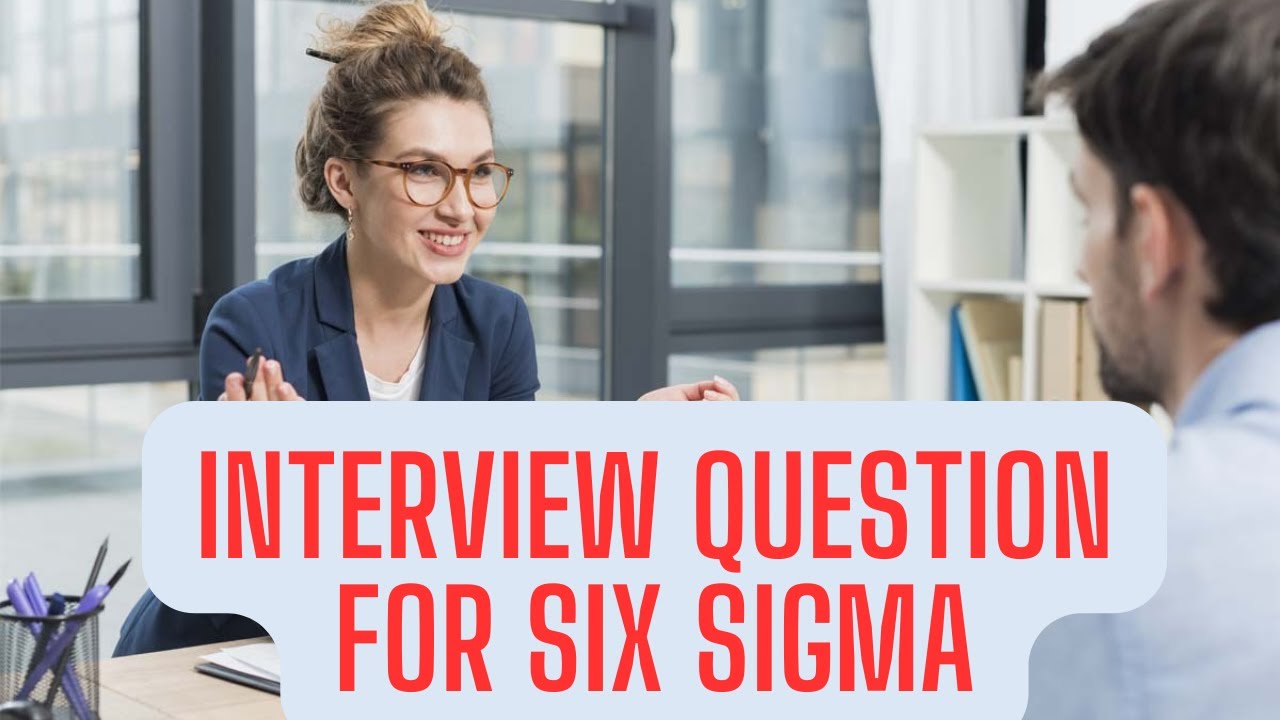 Six Sigma Interview Questions & Answer || Interview Preparation - YouTube