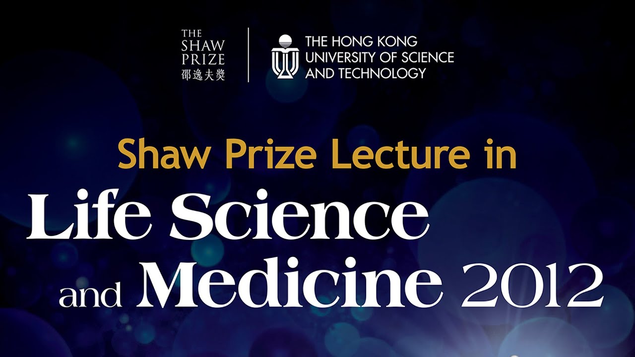 The Shaw Prize Lecture in Life Science and Medicine 2012 - by Professor ...