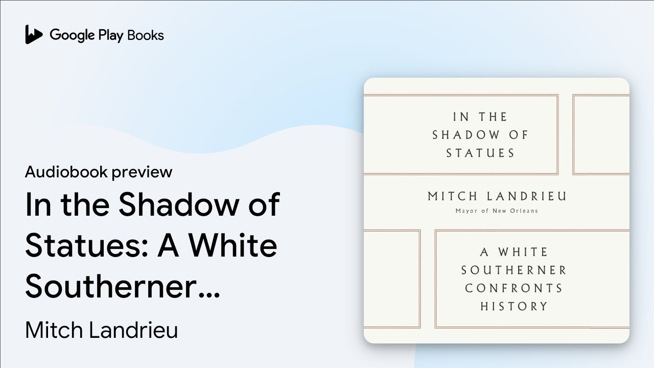 In the Shadow of Statues: A White Southerner… by Mitch Landrieu · Audiobook preview - YouTube