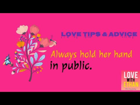 Always hold her hand in public. Love tips &Advice@Loce With Ethan