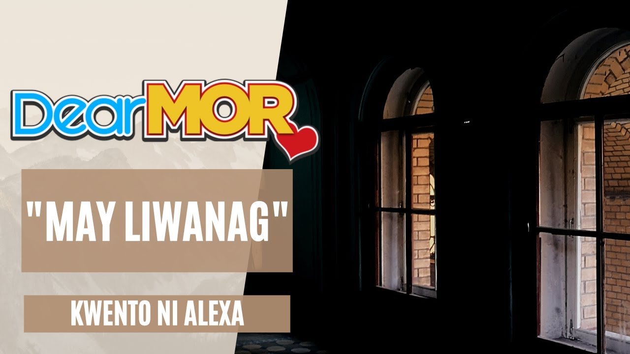 Dear MOR Presents: "May Liwanag" Kwento Ni Alexa - YouTube